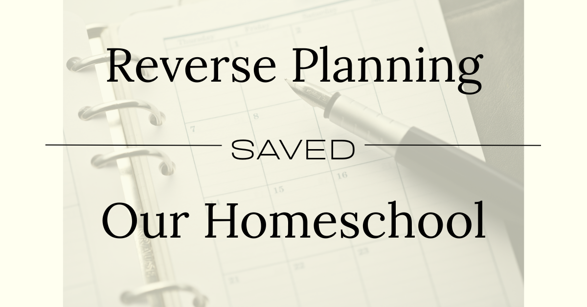 Reverse Planning Saved Our Homeschool – Cassie at Home